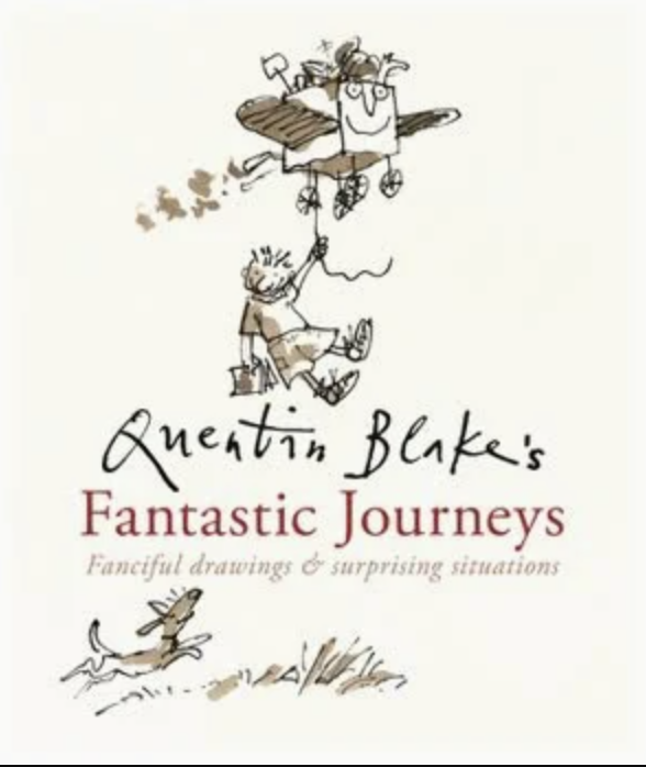 Quentin Blake’s Fantastic Journeys: Fanciful Drawings & Surprising ...